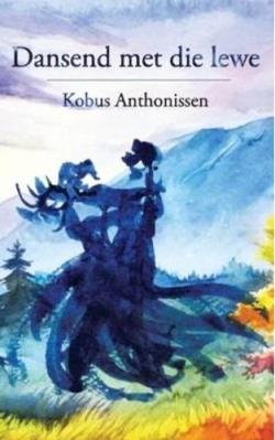 Dansend met die lewe - Kobus Anthonissen - Karin's Treasures